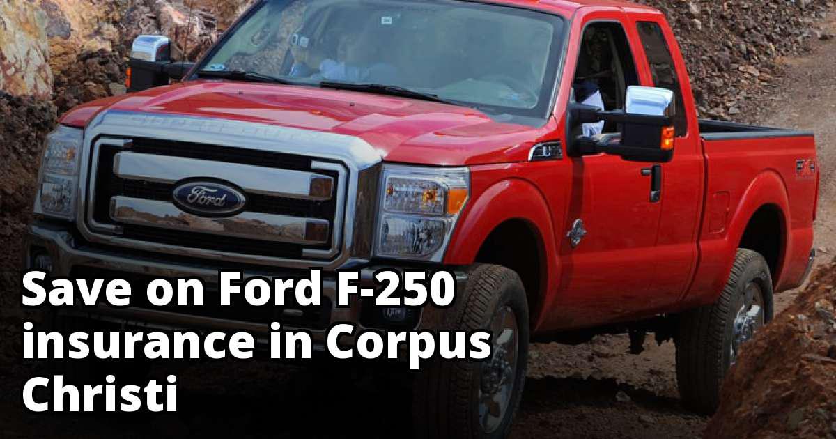 Affordable Rates for Ford F-250 Insurance in Corpus Christi, TX