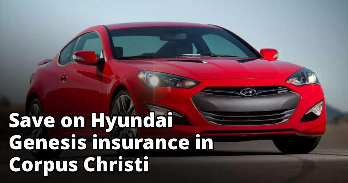 Compare Hyundai Genesis Insurance Rate Quotes in Corpus Christi Texas