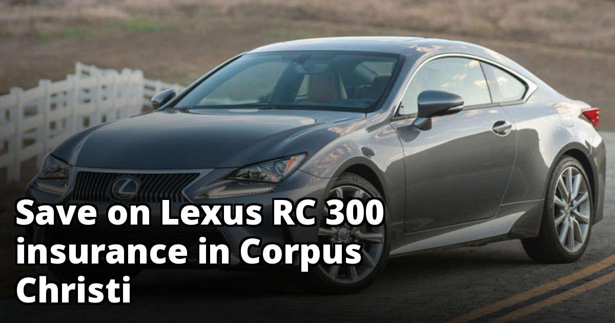 Corpus Christi Texas Lexus RC 300 Insurance Rates
